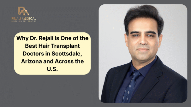 Best Hair Transplant Doctor in Scottsdale, AZ & the U.S. | Dr. Rejali